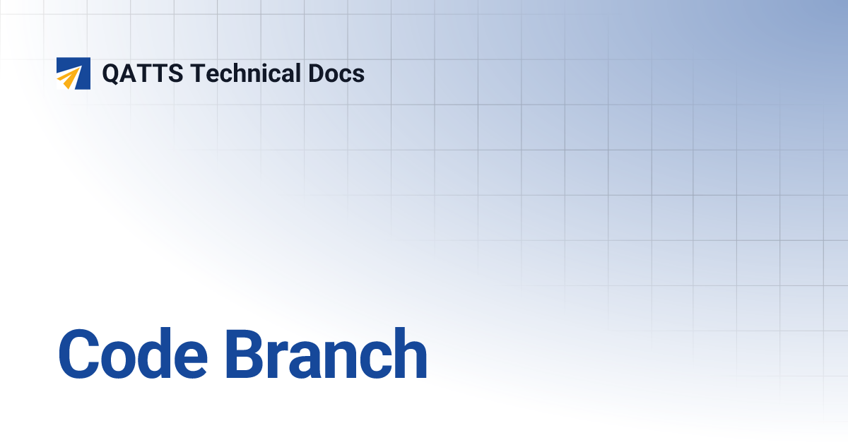 Code Branch | QATTS Technical Docs