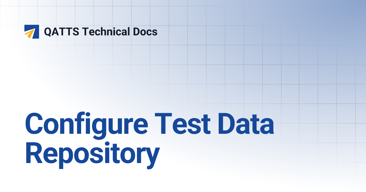 Configure Test Data Repository | 1.0.0 Prev | QATTS Technical Docs