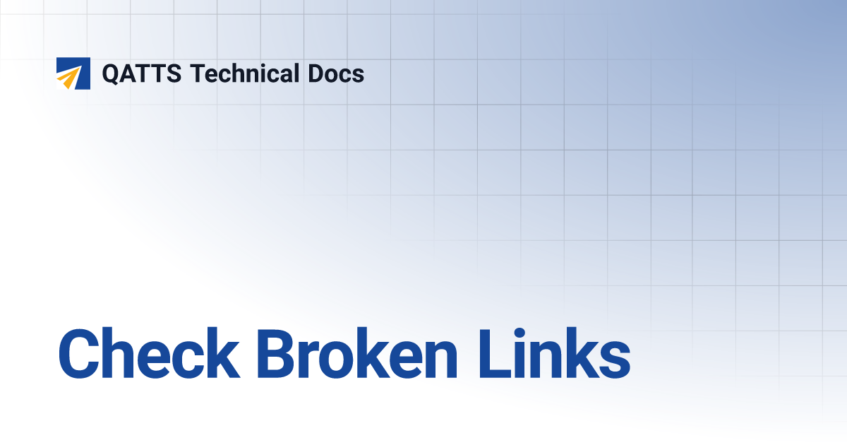Check Broken Links | QATTS Technical Docs Check Broken Links | QATTS Technical Docs