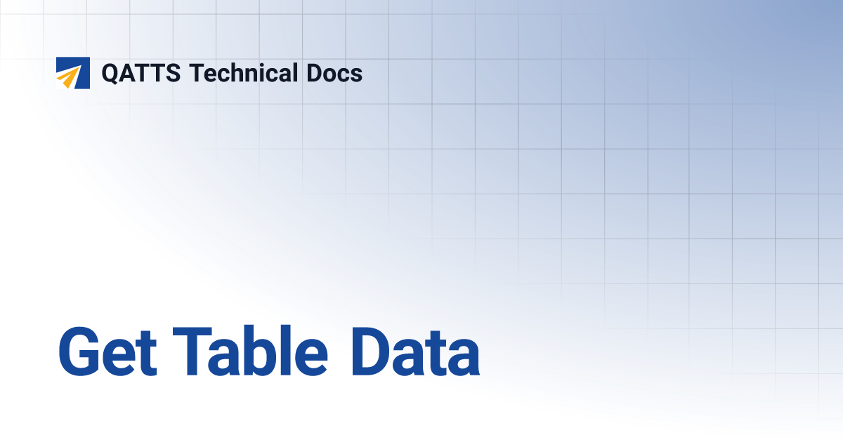 Get Table Data | QATTS Technical Docs Get Table Data | QATTS Technical Docs