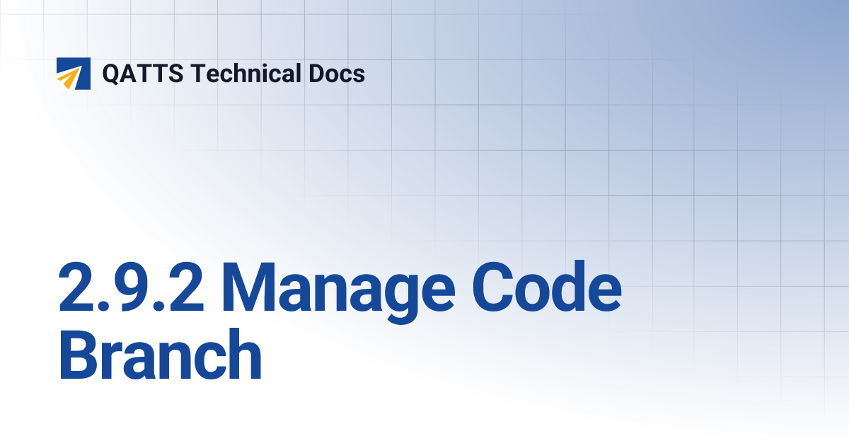 2.9.2 Manage Code Branch | QATTS Technical Docs