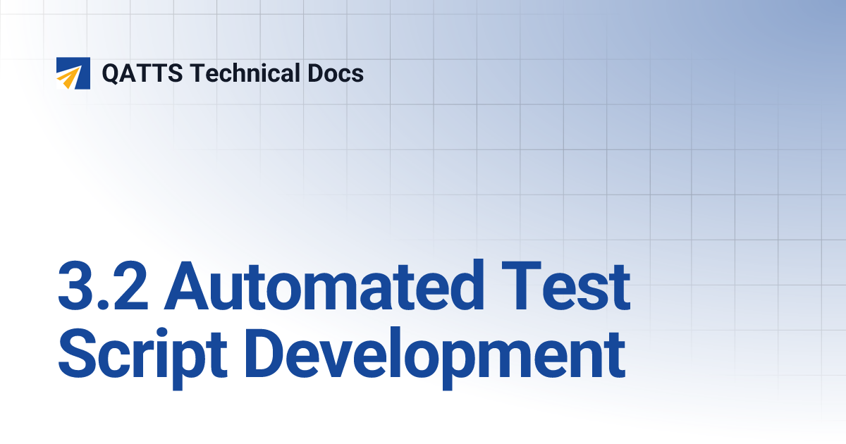 3.2 Automated Test Script Development | QATTS Technical Docs