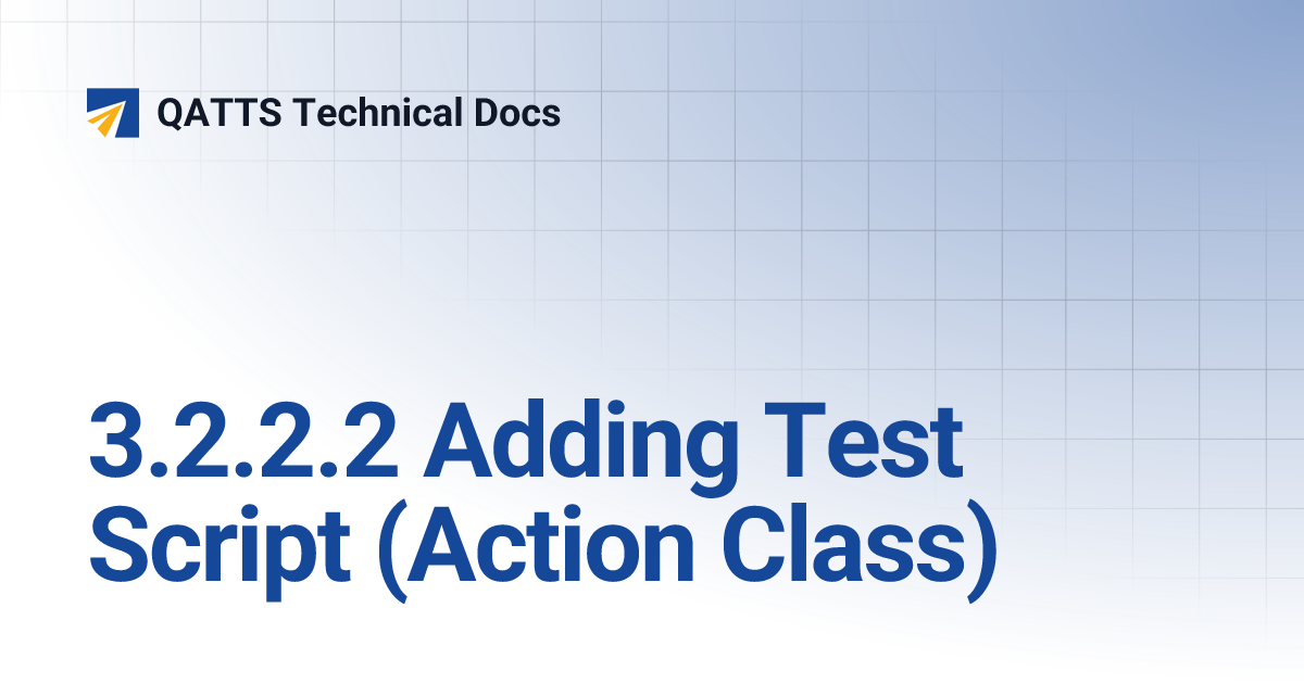 3.2.2.2 Adding Test Script (Action Class) | QATTS Technical Docs