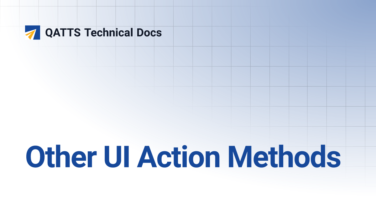 Other UI Action Methods | QATTS Technical Docs Other UI Action Methods | QATTS Technical Docs