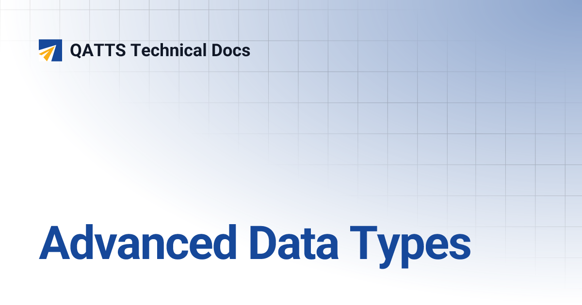 Advanced Data Types | QATTS Technical Docs