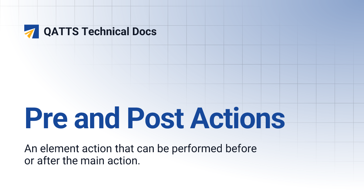Pre and Post Actions | QATTS Technical Docs