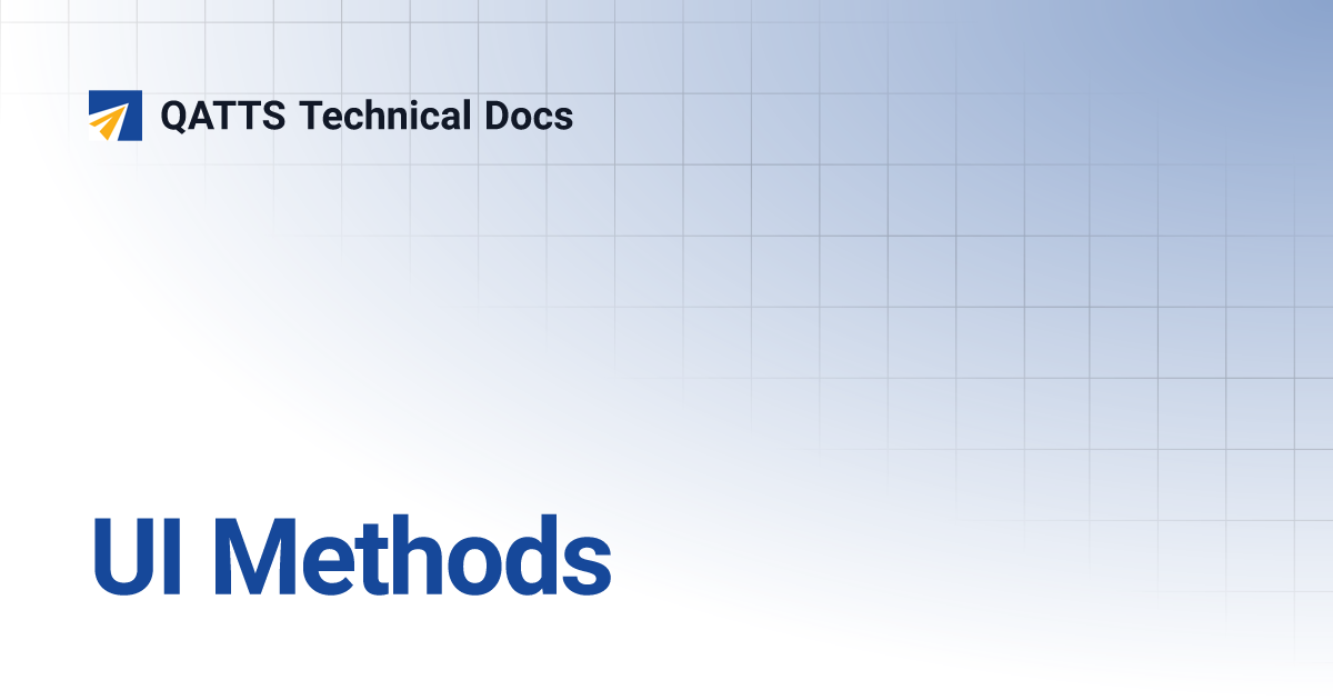 UI Methods | QATTS Technical Docs UI Methods | QATTS Technical Docs